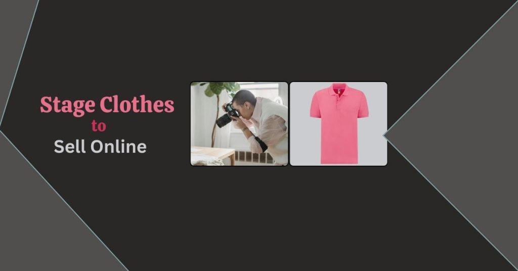 How To Stage Clothes To Sell Online: Boost Online Sales Fast